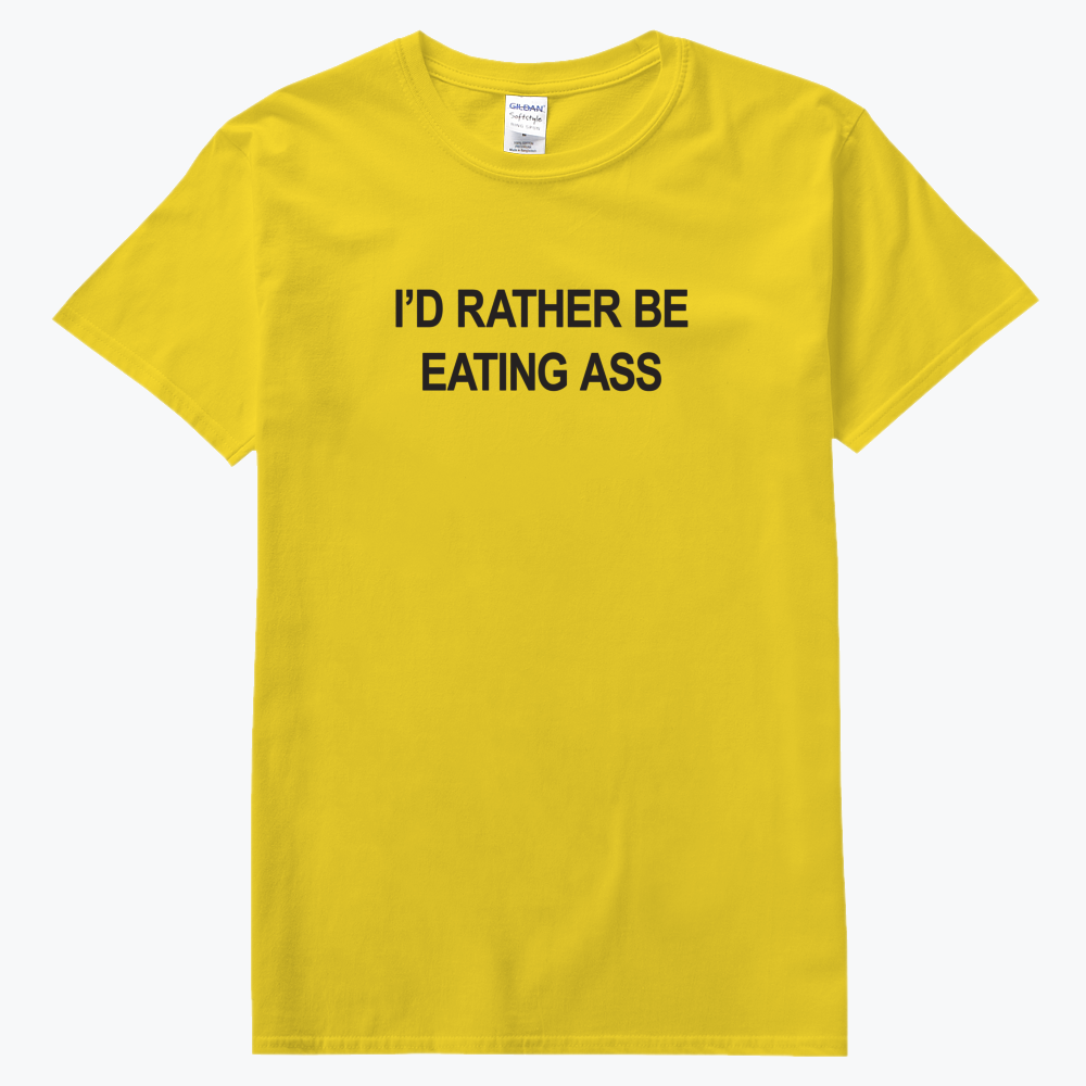 I'd Rather Be Eating Ass | Everpress