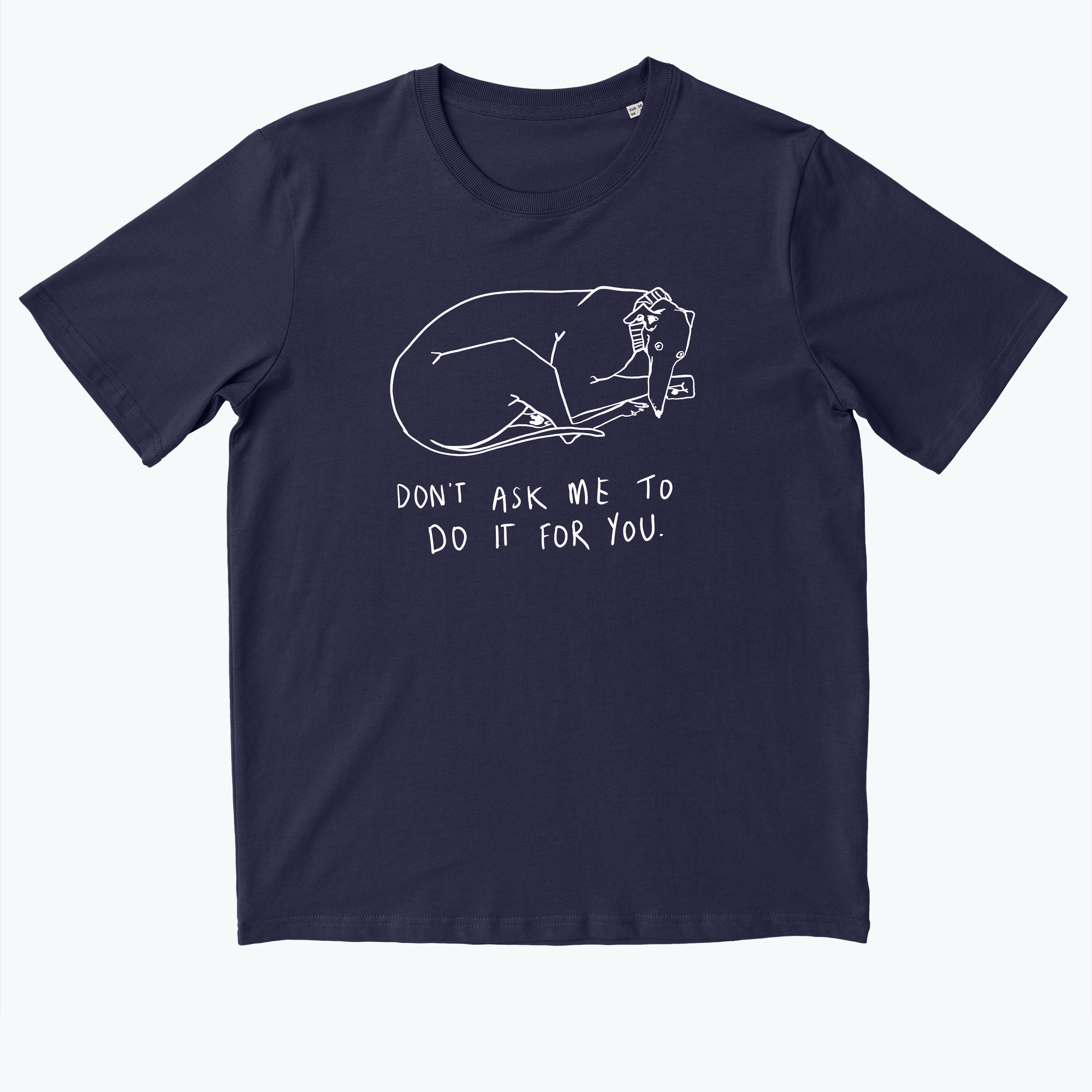 DONT ASK ME TO DO IT FOR YOU | Everpress