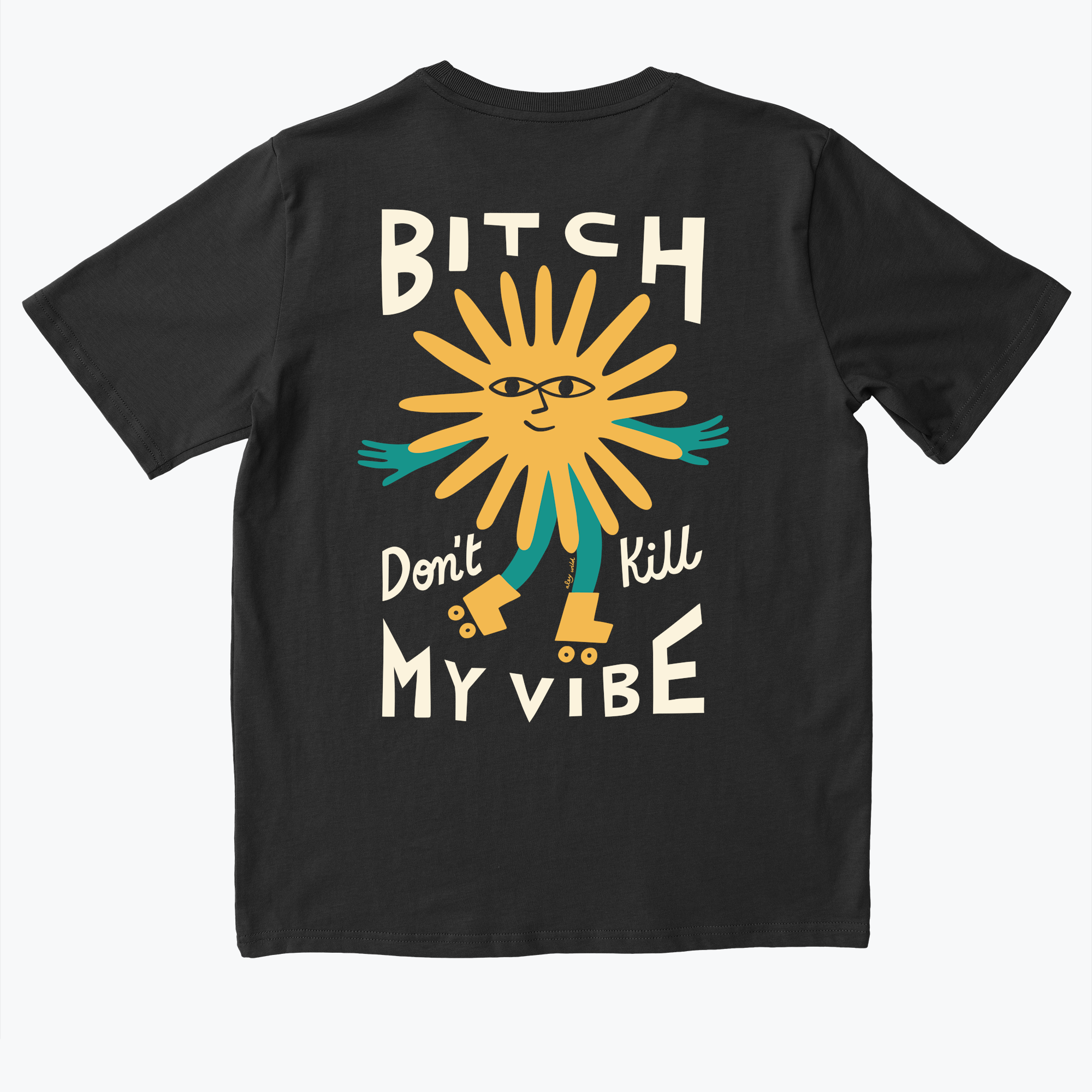 Bitch Don't Kill My Vibe | Everpress