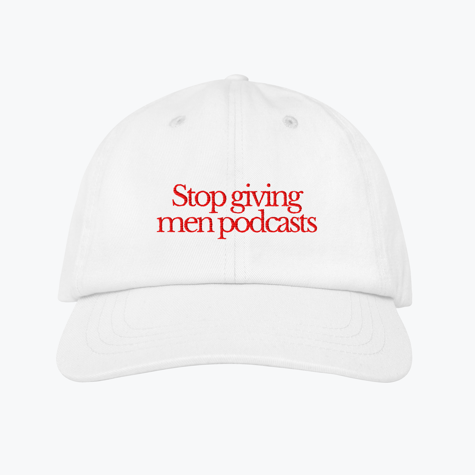 STOP GIVING MEN PODCASTS CAP | Everpress